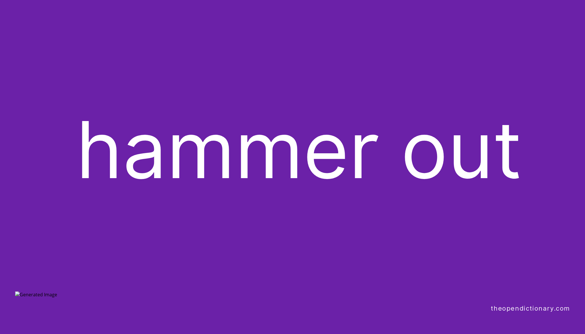 HAMMER OUT | Phrasal Verb HAMMER OUT Definition, Meaning and Example HAMMER OUT | Phrasal Verb HAMMER OUT Definition, Meaning and Example